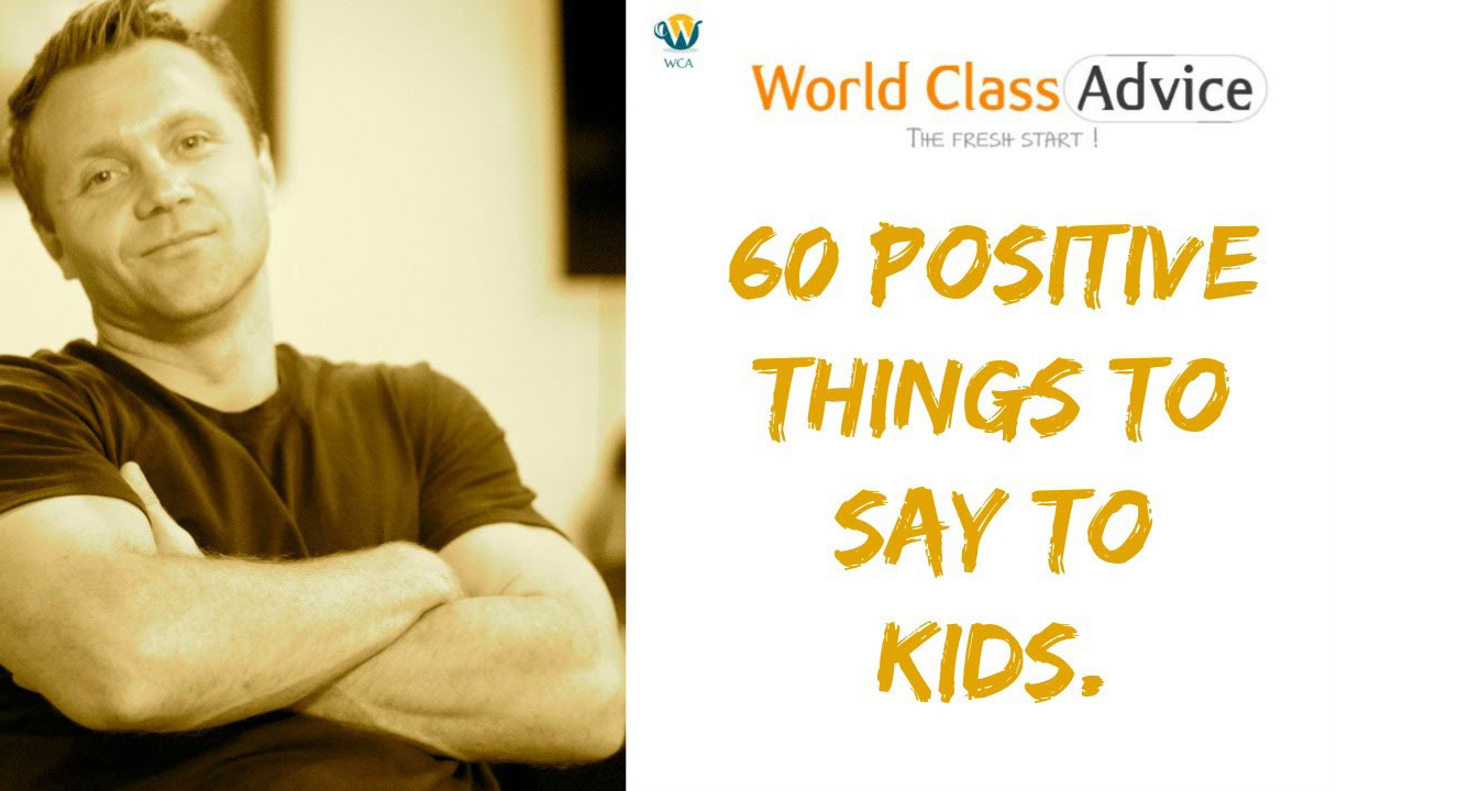 60 Positive Things To Say to Kids – World Class Advice